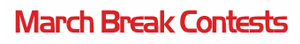 March Break Contests